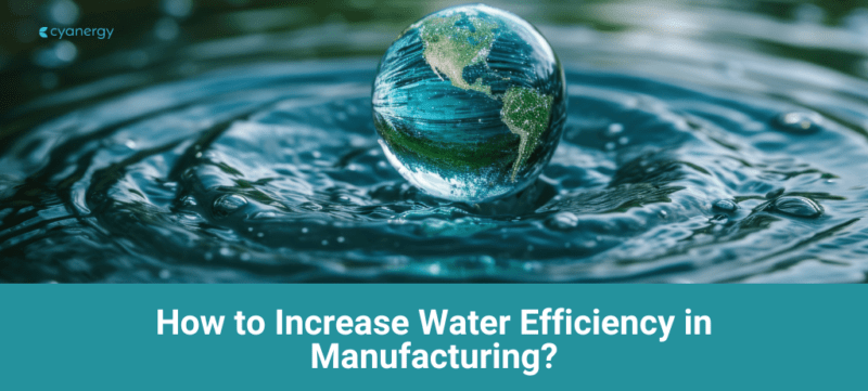 How to Increase Water Efficiency in Manufacturing? - Cyanergy